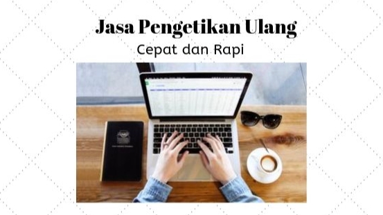 Pengetikan Ulang Berbagai Dokumen Cepat dan Rapi!
