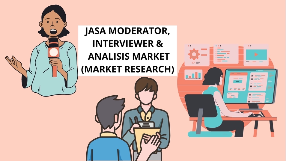 JASA MODERATOR, INTERVIEWER & ANALISIS MARKET (MARKET RESEARCH)