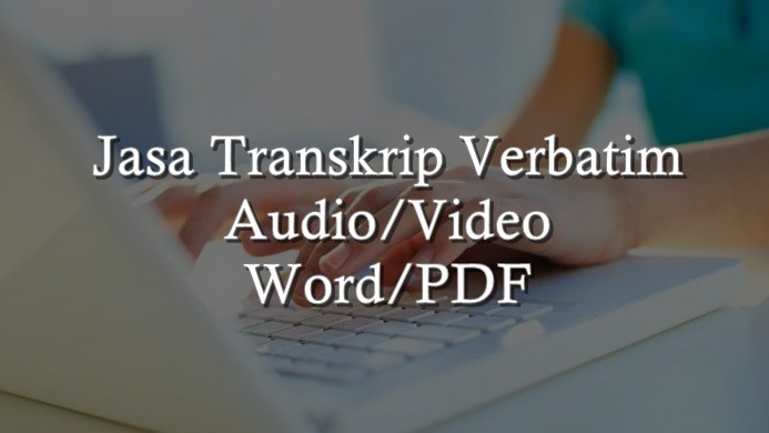 Jasa Transkrip Verbatim Audio/Video to Text