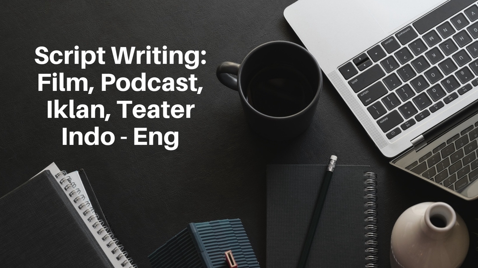 Script Writing: Film, Podcast, Iklan, Teater dalam Indo - Eng