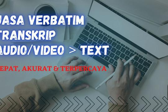TRANSKRIP VERBATIM AUDIO/VIDEO TO TEXT (CEPAT, AKURAT & TERPERCAYA)