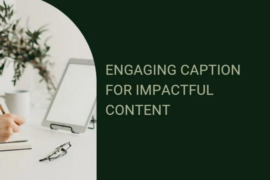 Engaging Captions for Impactful Content