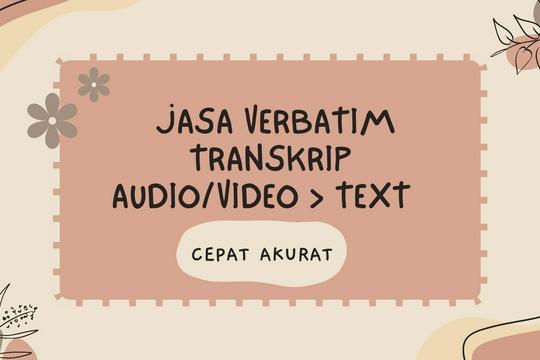 TRANSKRIP VERBATIM AUDIO/VIDEO TO TEXT (CEPAT DAN AKURAT)