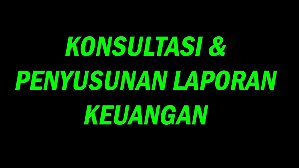KONSULTASI & PENYUSUNAN LAPORAN KEUANGAN