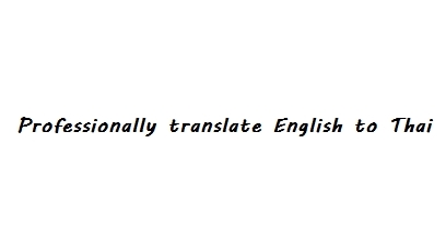 Professionally translate English to Thai