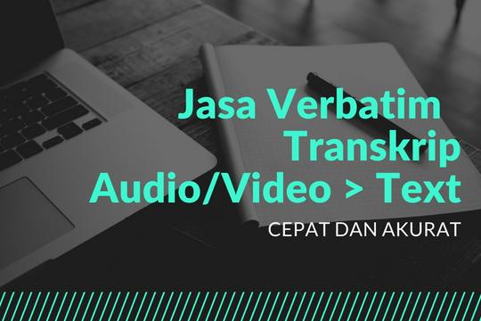 TRANSKRIP VERBATIM AUDIO/VIDEO TO TEXT (CEPAT DAN AKURAT)