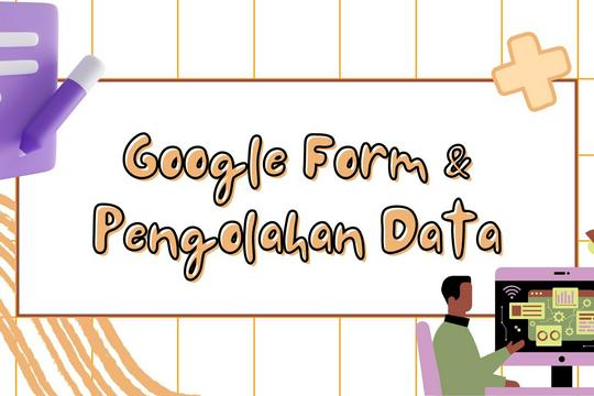 Pembuatan Googleform dan Pengolahan Data
