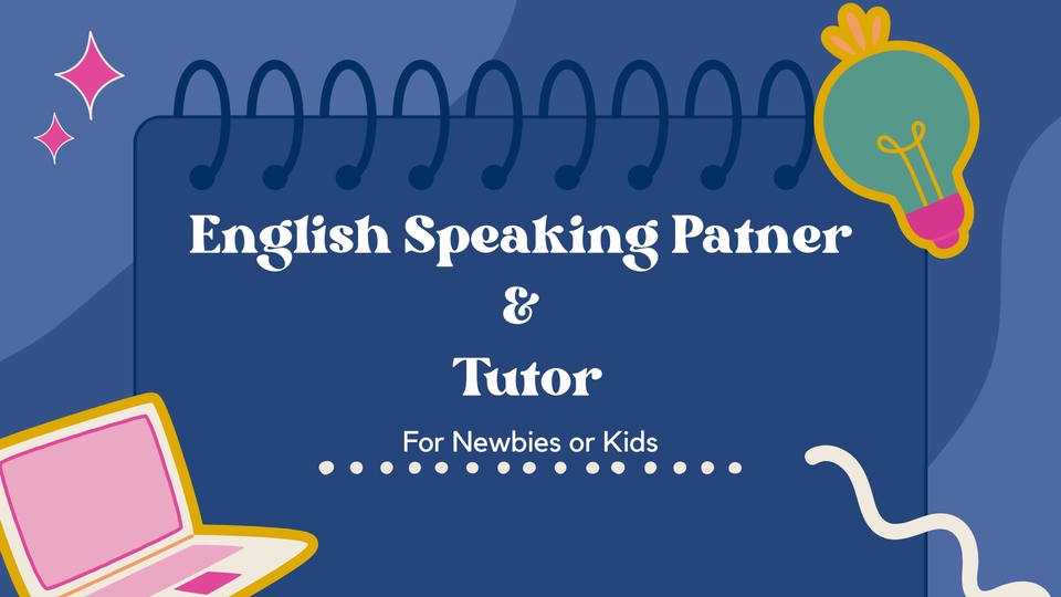 ENGLISH SPEAKING PARTNER and TUTOR (for newbies or kids)