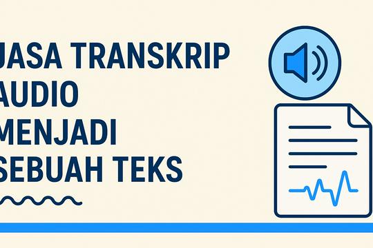 Jasa Transkrip Audio Menjadi Sebuah Teks (Rapi, Akurat, Cepat)