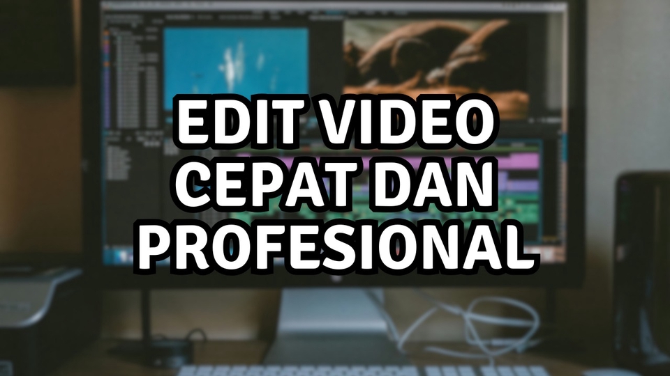 Jasa Editing Video Cepat dan Terjangkau, Hasil Maksimal