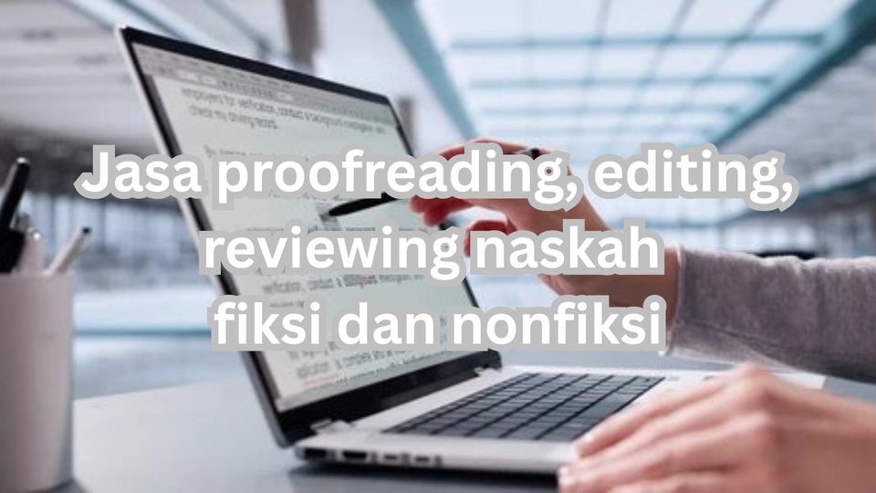 Proofreading, editing, dan reviewing naskah fiksi dan non-fiksi