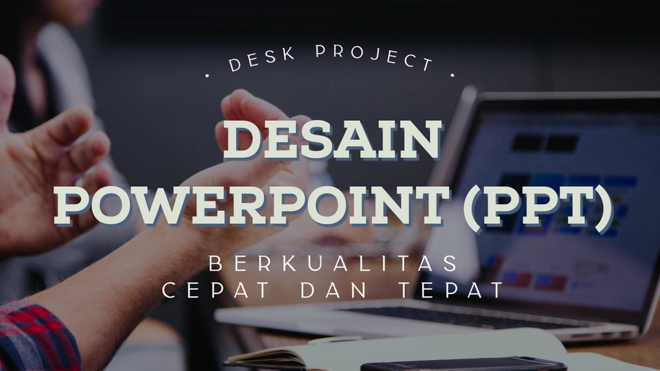 DESAIN PPT (POWERPOINT) BERKUALITAS, CEPAT, DAN TEPAT