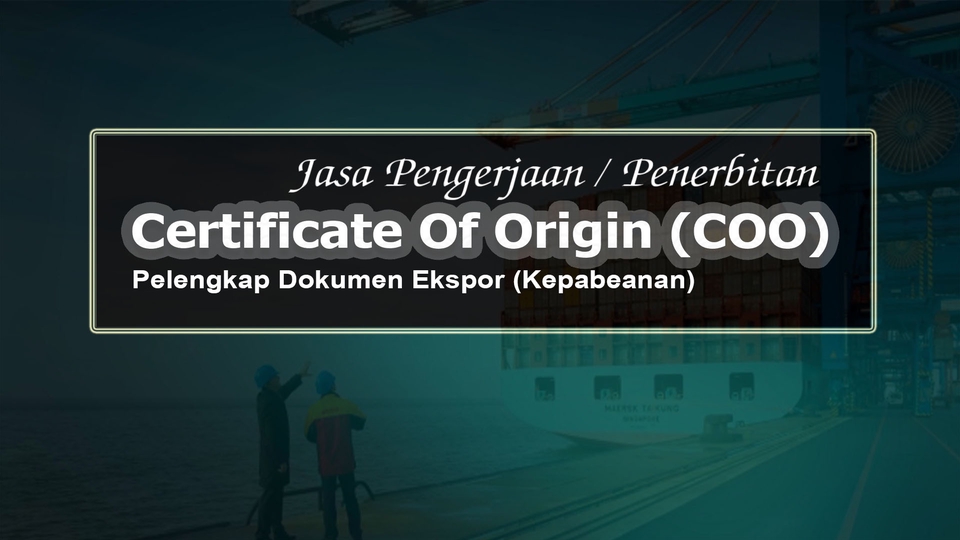 Pembuatan / Penerbitan Certificate Of Origin (COO)