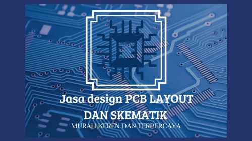 JASA PEMBUATAN PCB LAYOUT DAN SKEMATIK RANGKAIN ELEKTRONKA